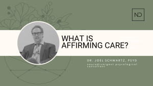 WHAT IS AFFIRMING CARE? - Dr. Joel Schwartz, PsyD