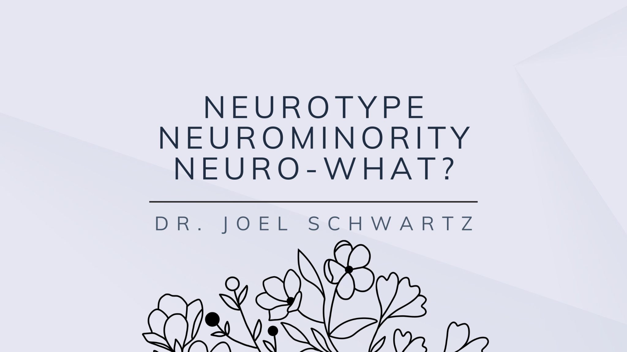 NEUROTYPE, NUROMINORITY, NEURO-WHAT? - Dr. Schwartz