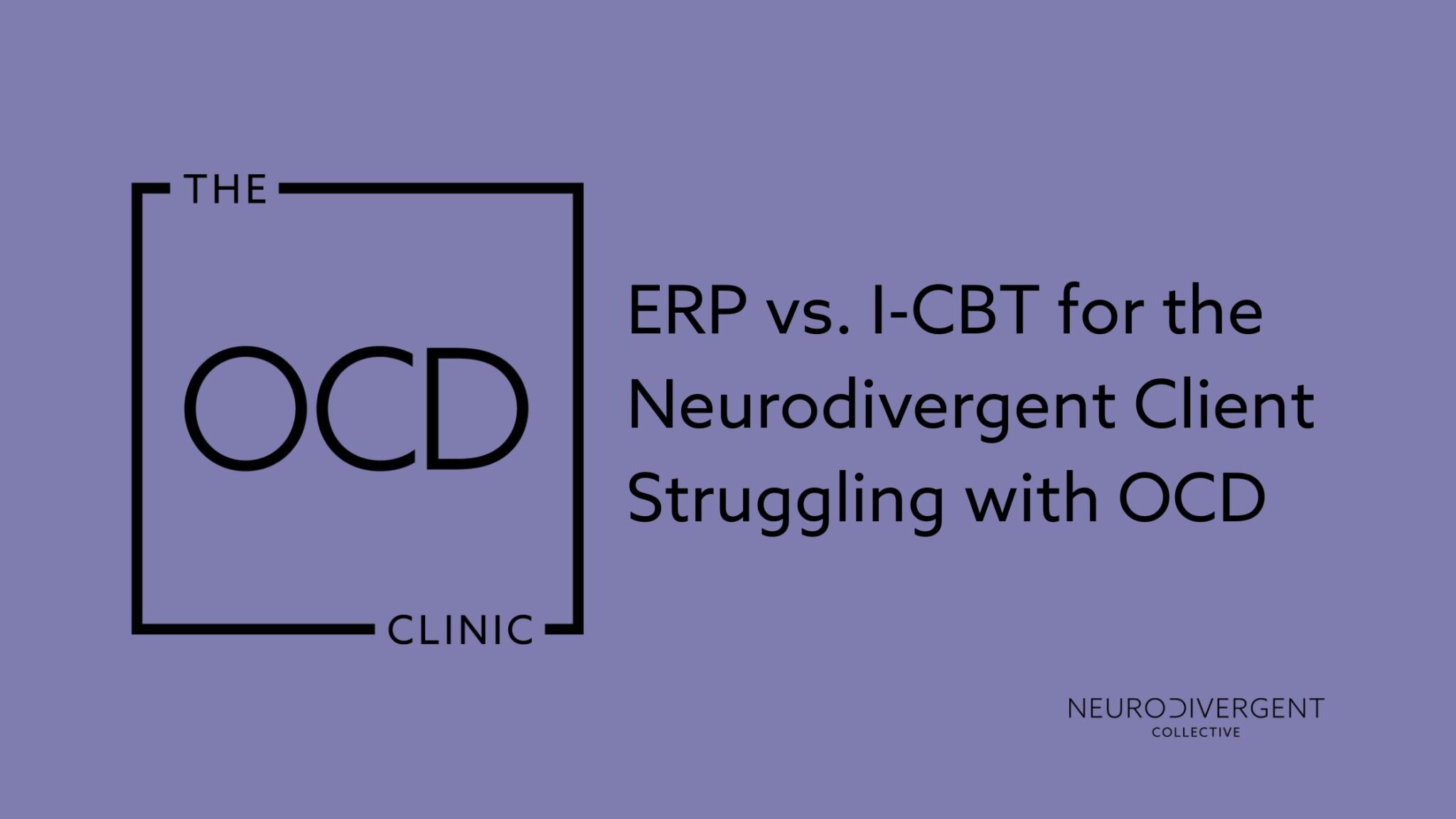 ERP vs. I-CBT for the Neurodivergent Client Struggling with OCD